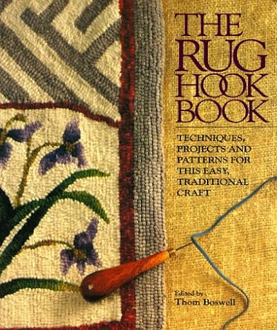 The Rug Hook Book: Techniques, Projects and Patterns for this easy Tra ...