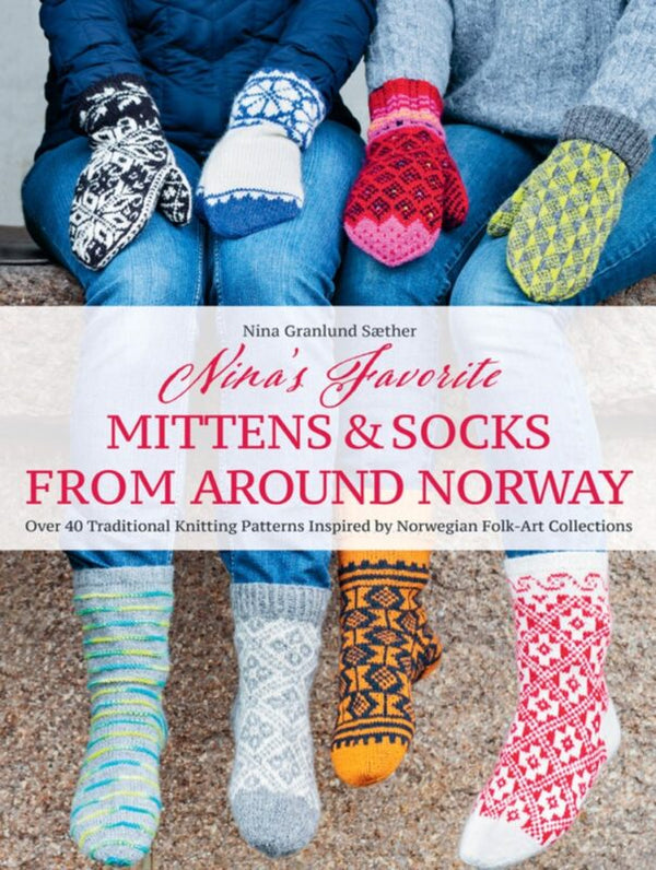 Nina's Favorite Mittens and Socks from Around Norway - Needlepoint Joint