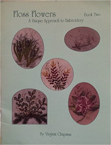 Floss Flowers: A Unique Approach to Embroidery, Book Two - Needlepoint ...